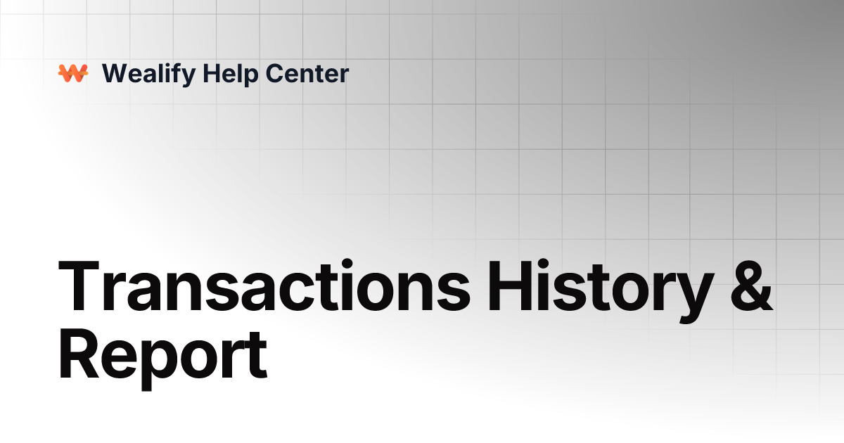 Transactions History & Report | Wealify Help Center