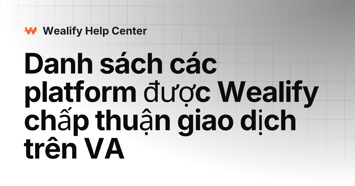 Danh sách các platform được Wealify chấp thuận giao dịch trên VA ...